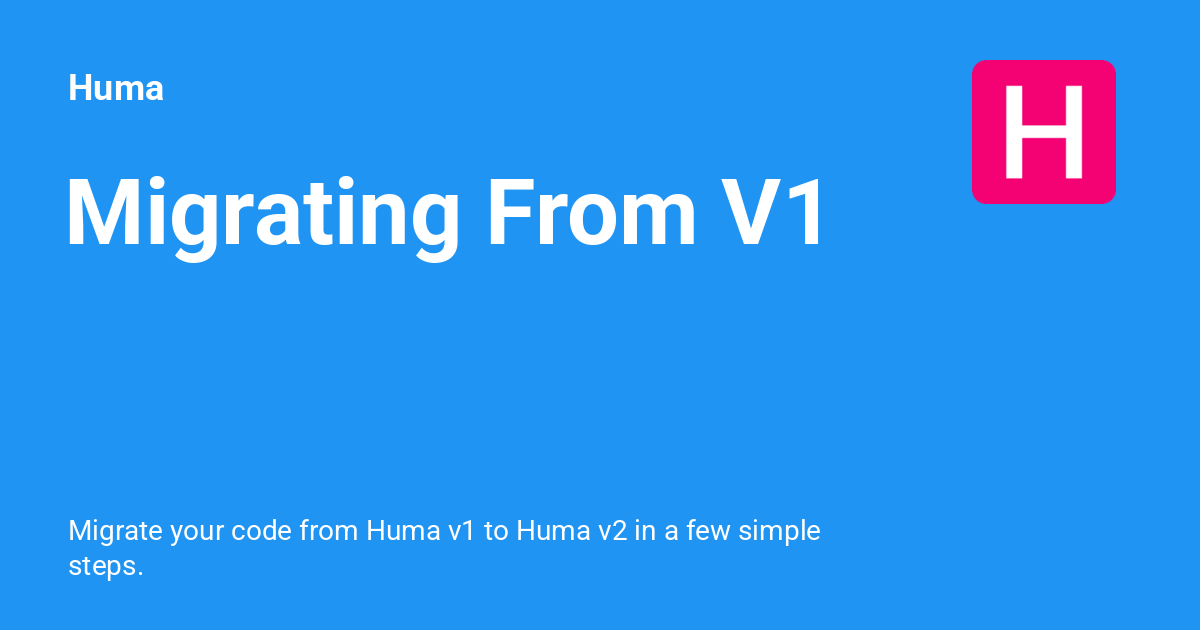 Migrating From V1 - Huma